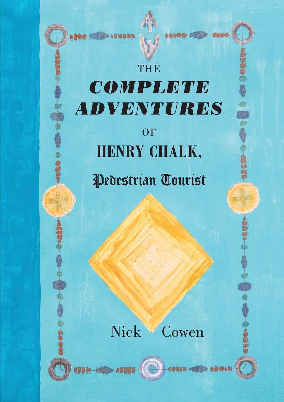 The Complete Adventures of Henry Chalk, Pedestrian Tourist by Nick ...