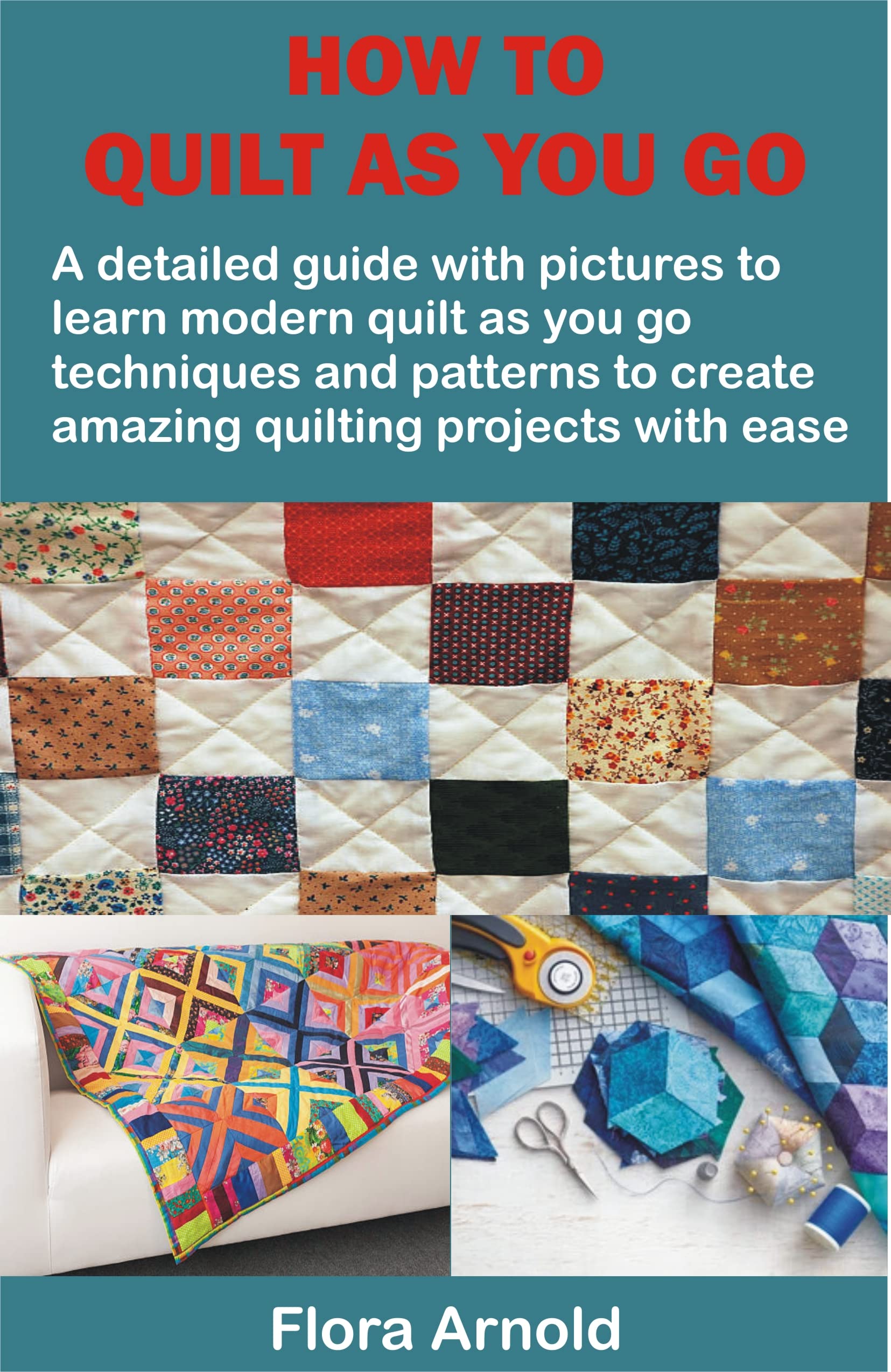 HOW TO QUILT AS YOU GO: A detailed guide with pictures to learn modern ...
