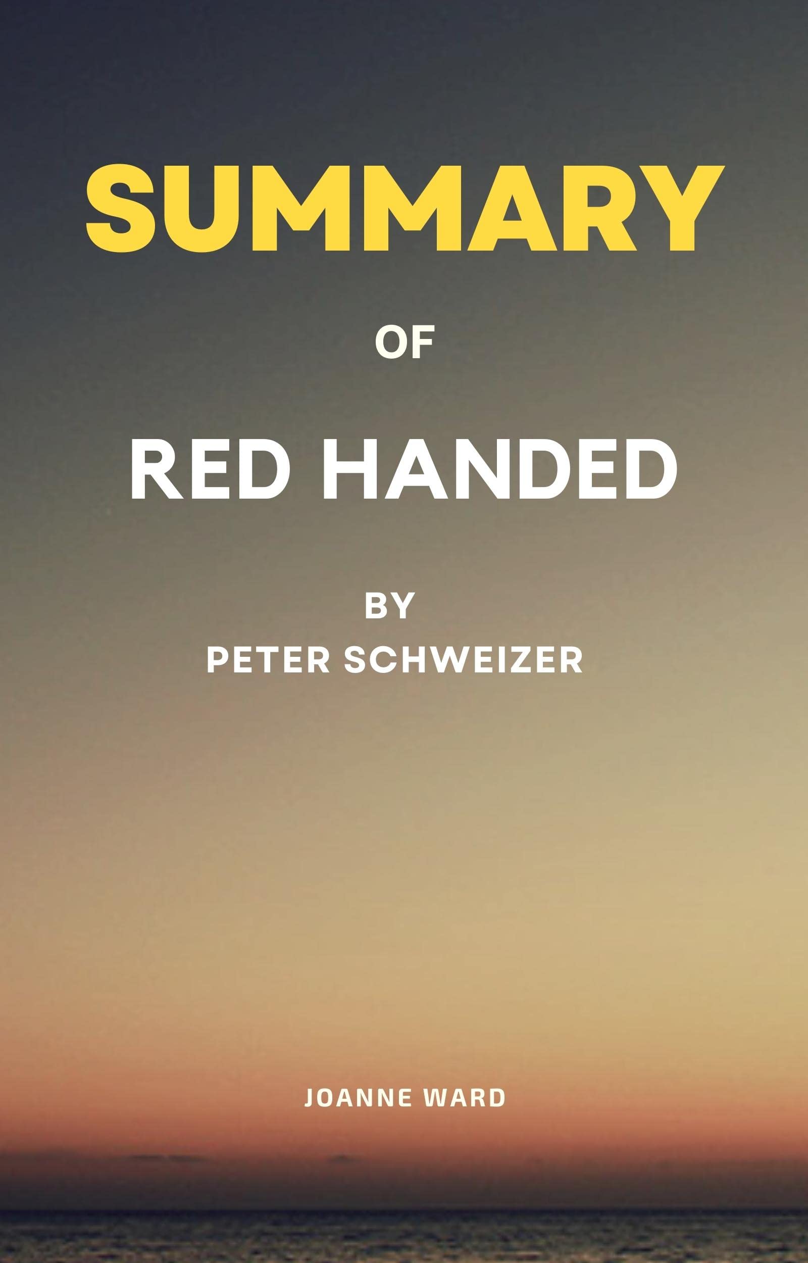 SUMMARY OF RED-HANDED By Peter Schweizer : How American Elites Get Rich ...