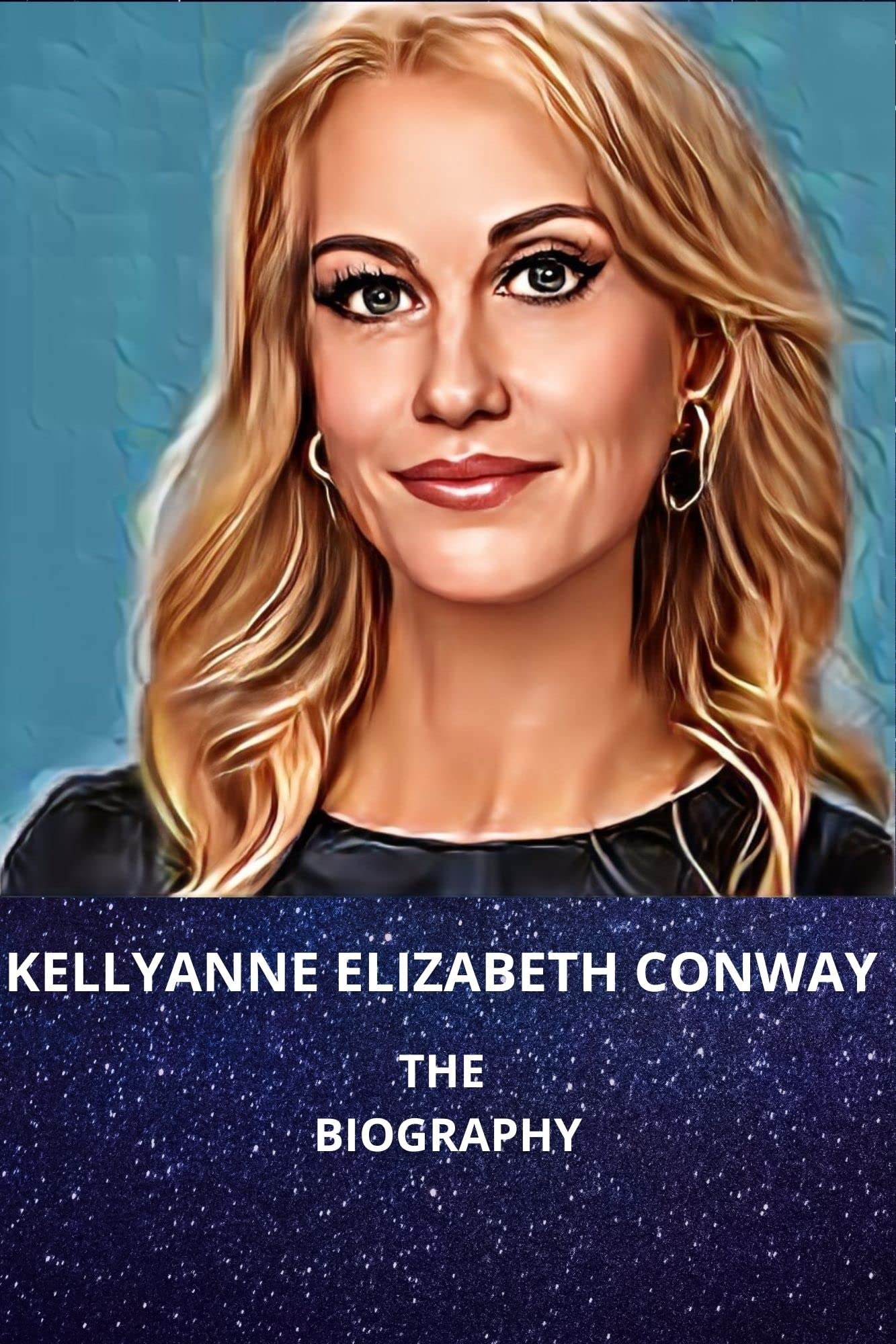 KELLYANNE ELIZABETH CONWAY THE BIOGRAPHY: first woman to lead a ...