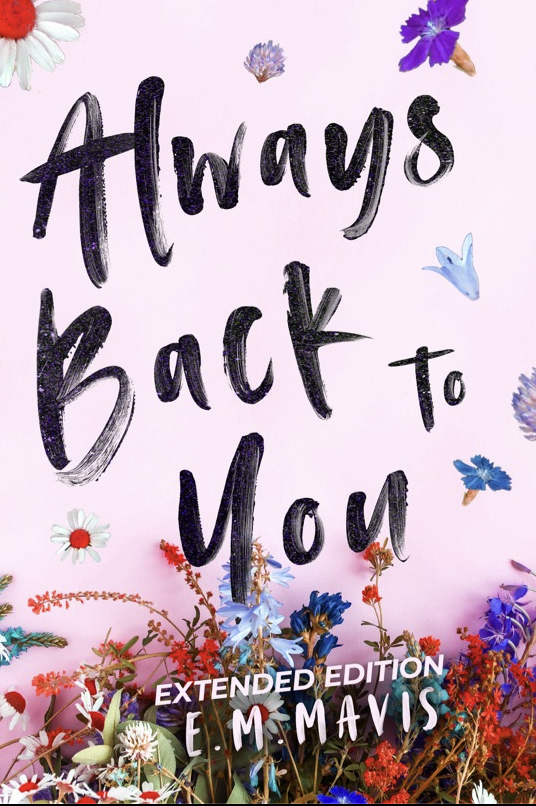 Always Back To You - Extended Edition by E.M. Mavis | Goodreads