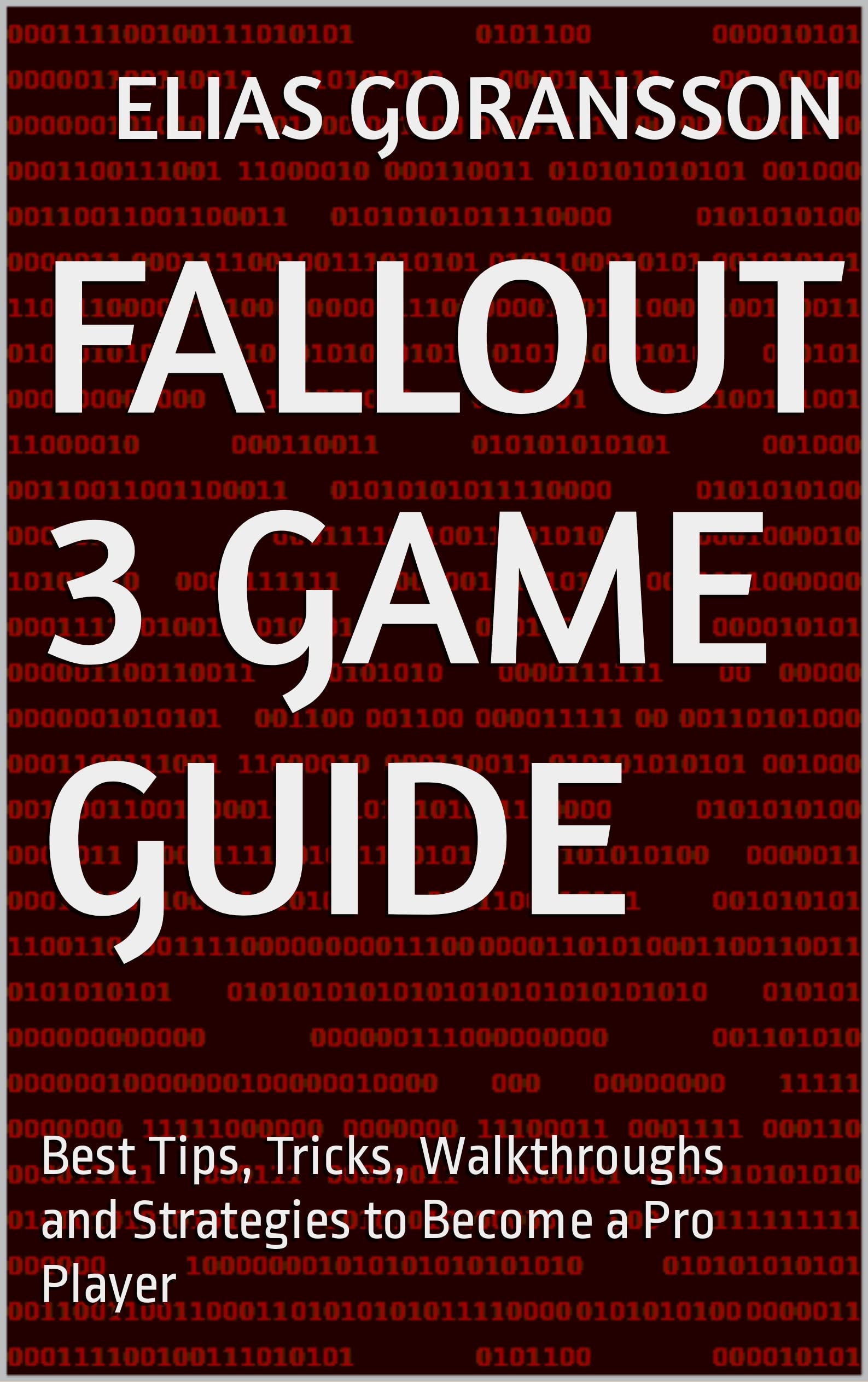 Fallout 3 Game Guide: Best Tips, Tricks, Walkthroughs and Strategies to ...