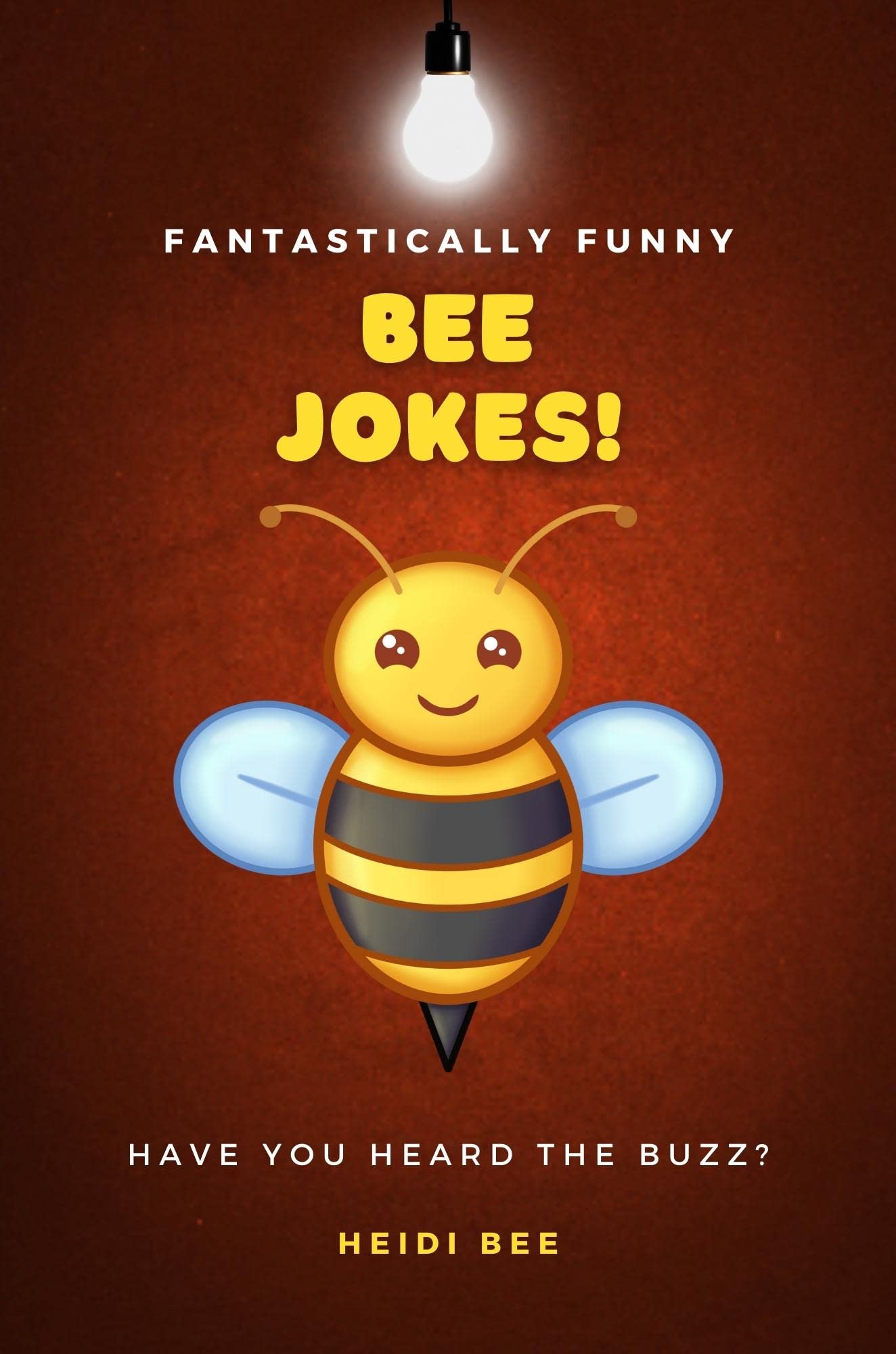 Fantastically Funny Bee Jokes! 150+ family friendly quips, puns, and one liners that will make ...
