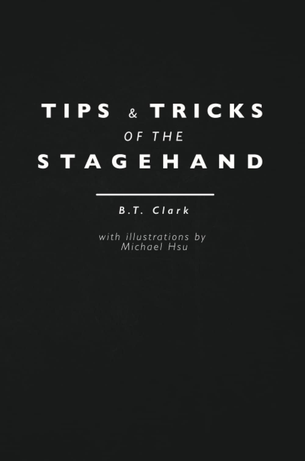 Tips and Tricks of the Stagehand by B.T. Clark | Goodreads