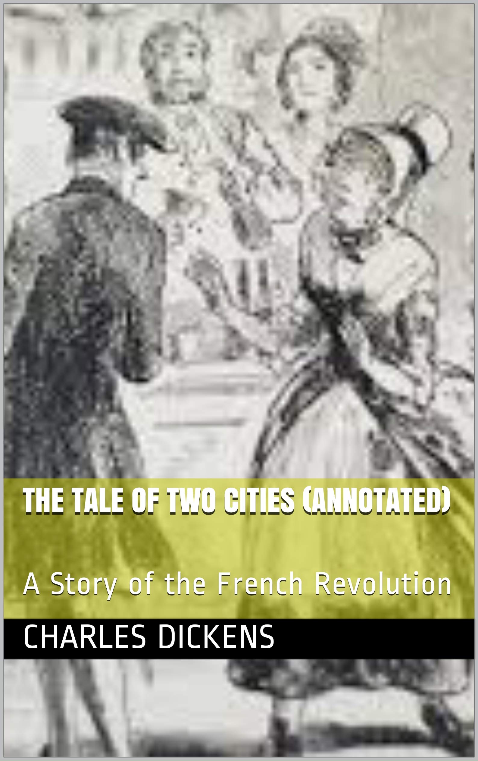 The Tale of Two Cities (Annotated): A Story of the French Revolution by ...