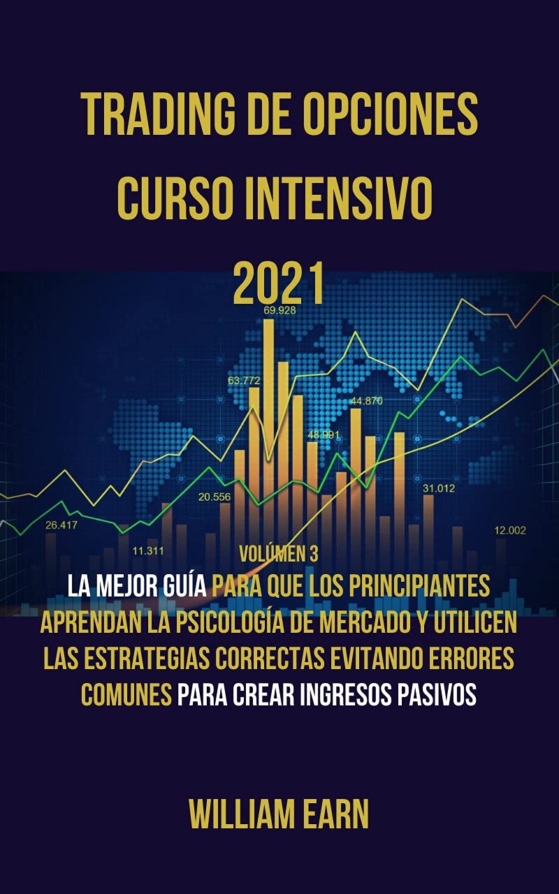 Trading de Opciones Curso Intensivo 2021 volumen 3: La mejor guía para ...