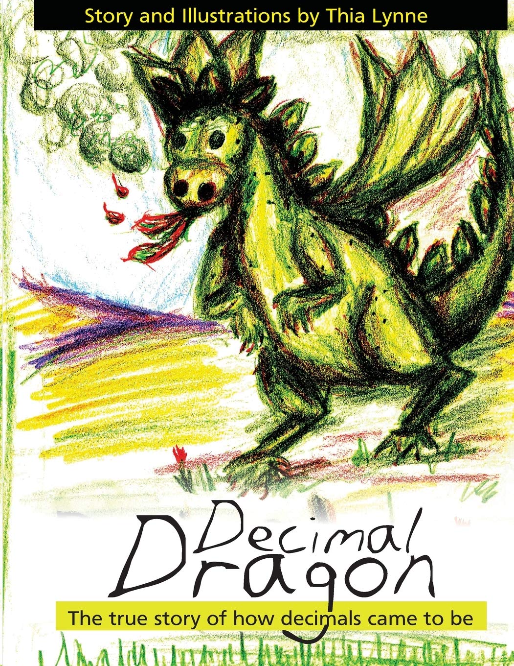 Decimal Dragon: The true story of how decimals came to be. by Thia ...