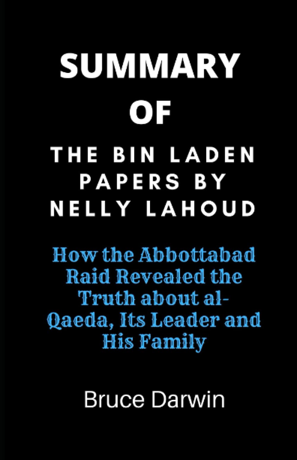 SUMMARY OF THE BIN LADEN PAPERS BY NELLY LAHOUD: How the Abbottabad ...