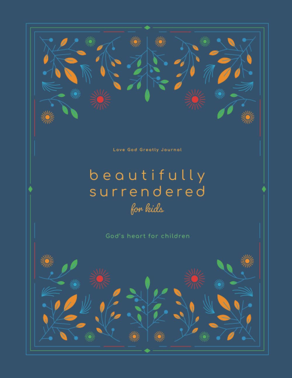 Beautifully Surrendered for Kids: God's Heart for Children: A Love God ...