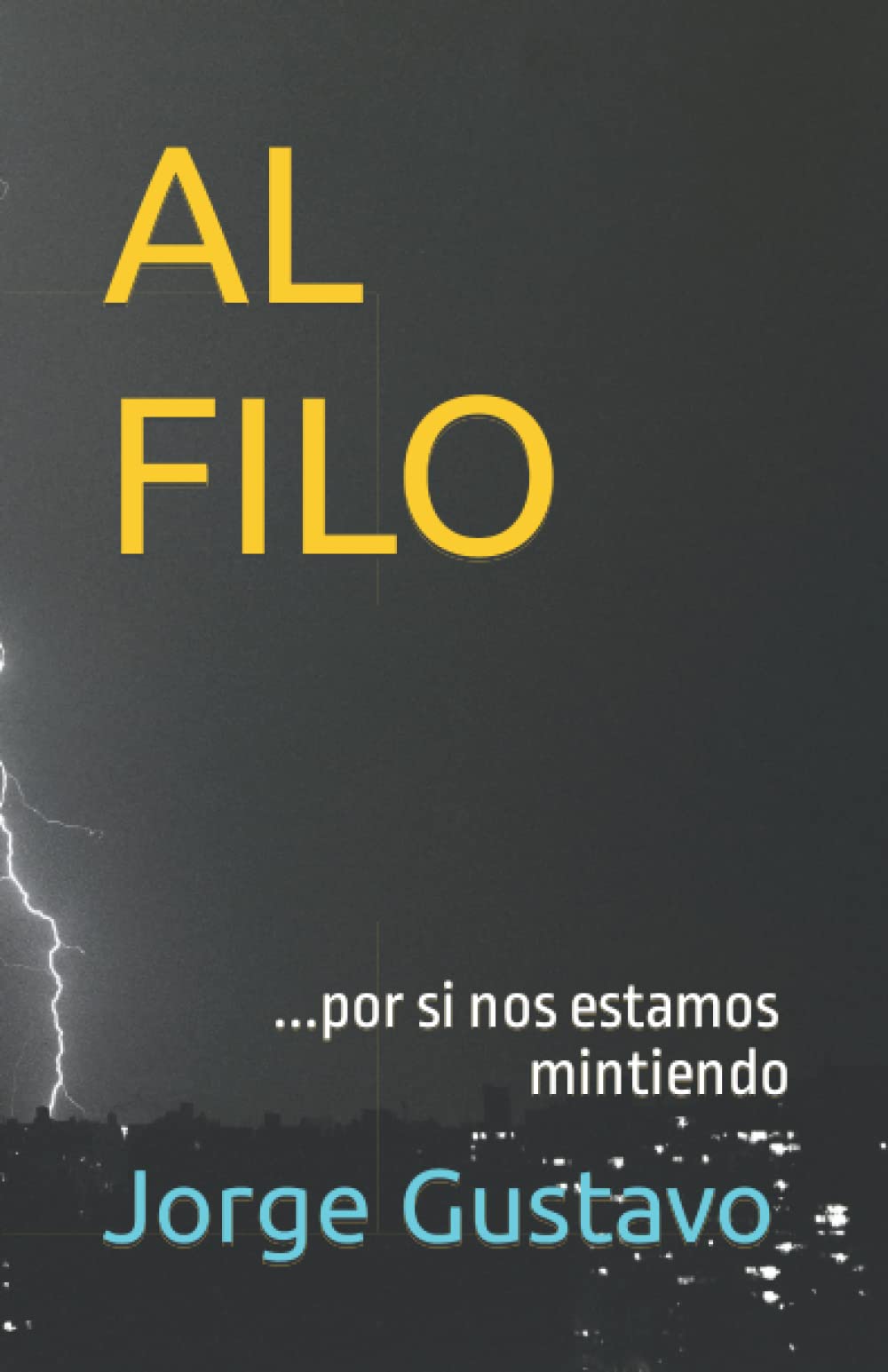AL FILO: ...por si nos estamos mintiendo by Jorge Gustavo | Goodreads