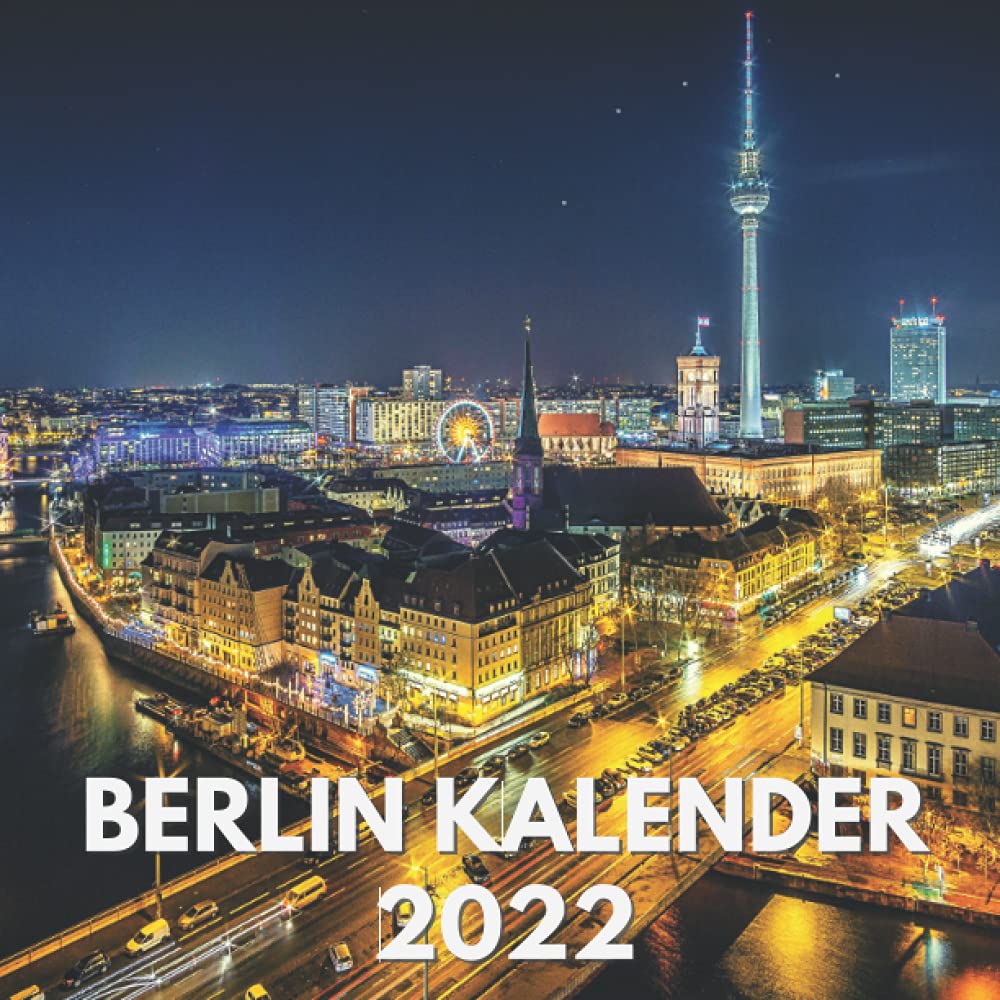 Berlin Kalender 2022: Ein Reisekalender 2022 Mit Bildern der Berlin für ...