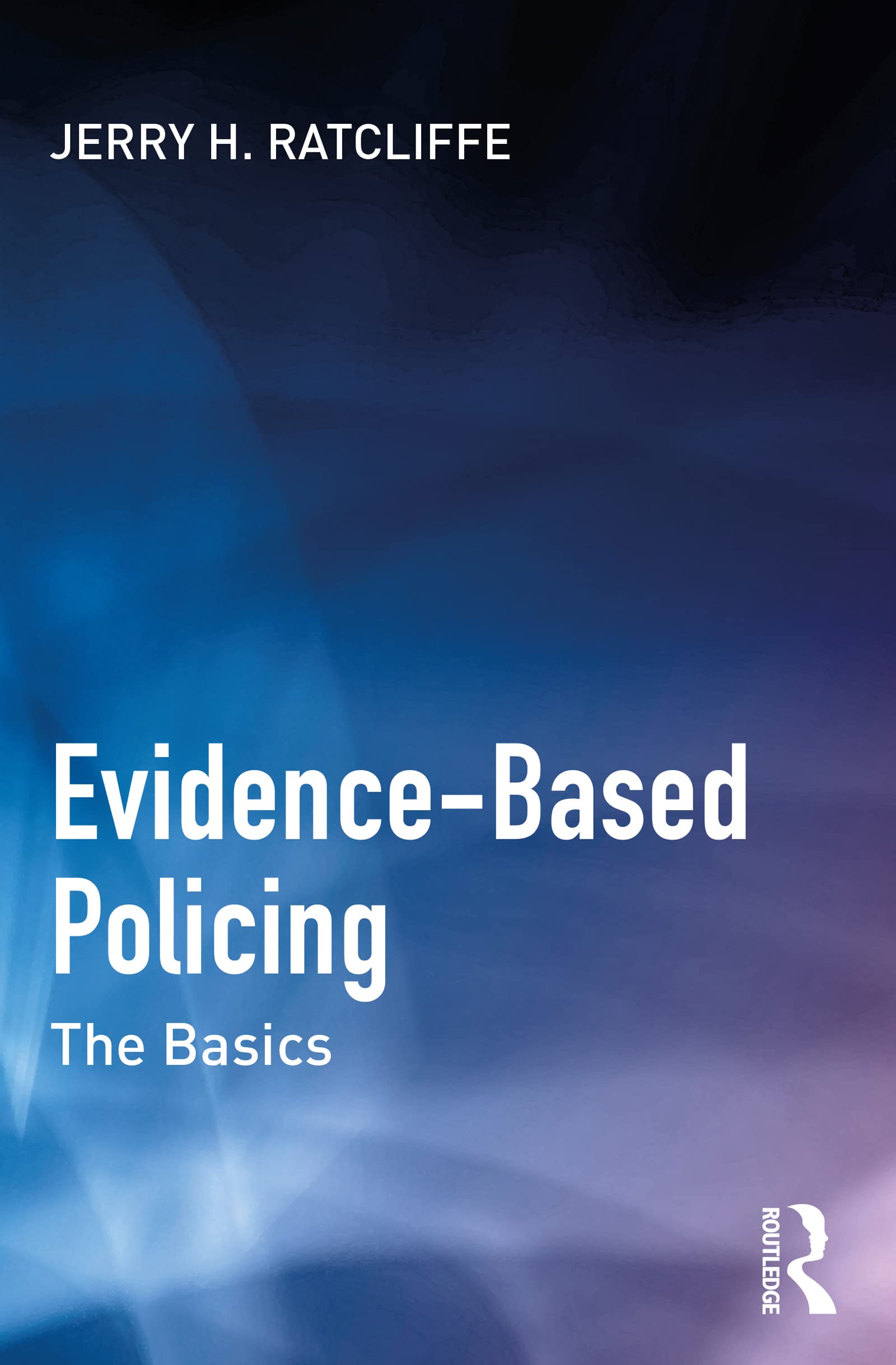 Evidence-Based Policing: The Basics by Jerry H. Ratcliffe | Goodreads