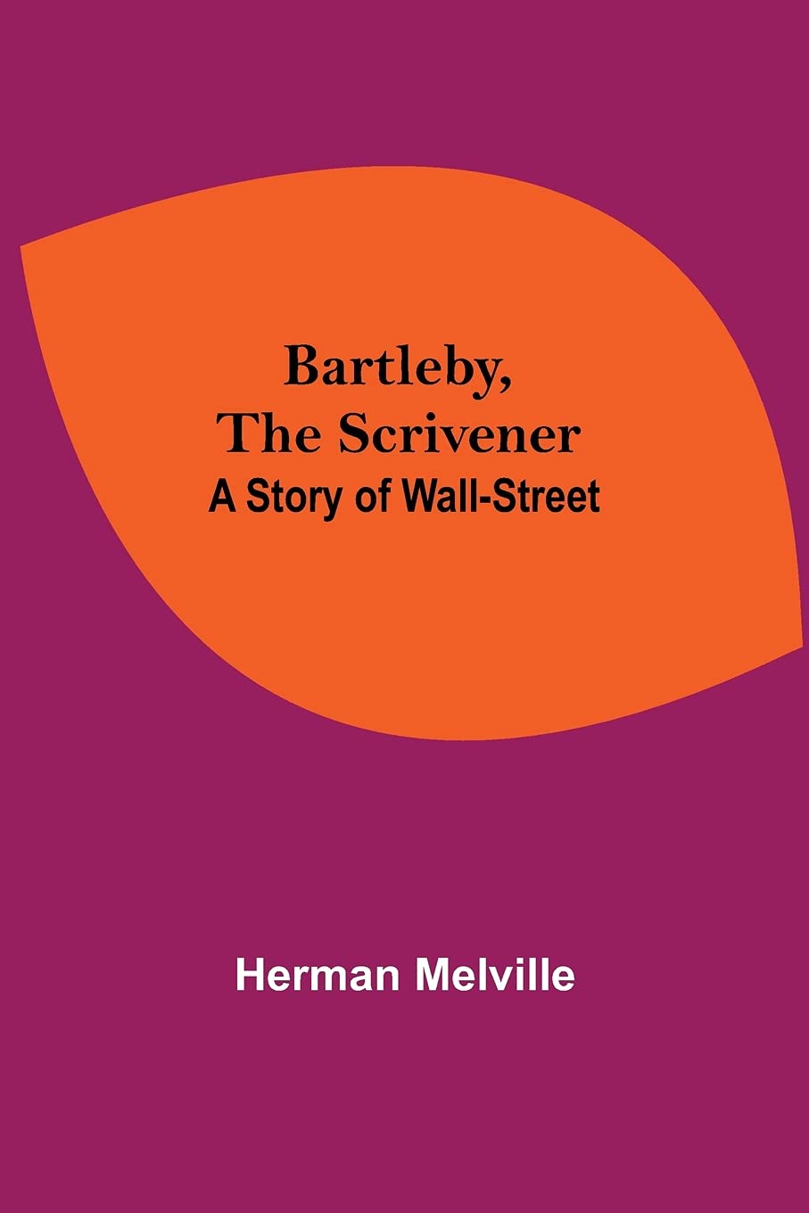 Bartleby, The Scrivener: A Story Of Wall-Street by Herman Melville ...