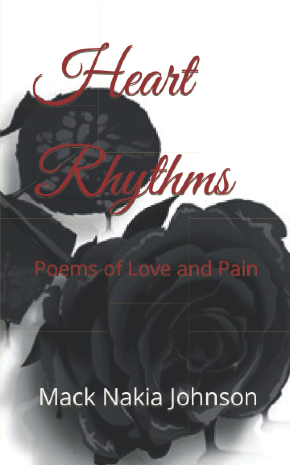 Heart Rhythm: Poems of Love and Pain by Mack Nakia Johnson | Goodreads