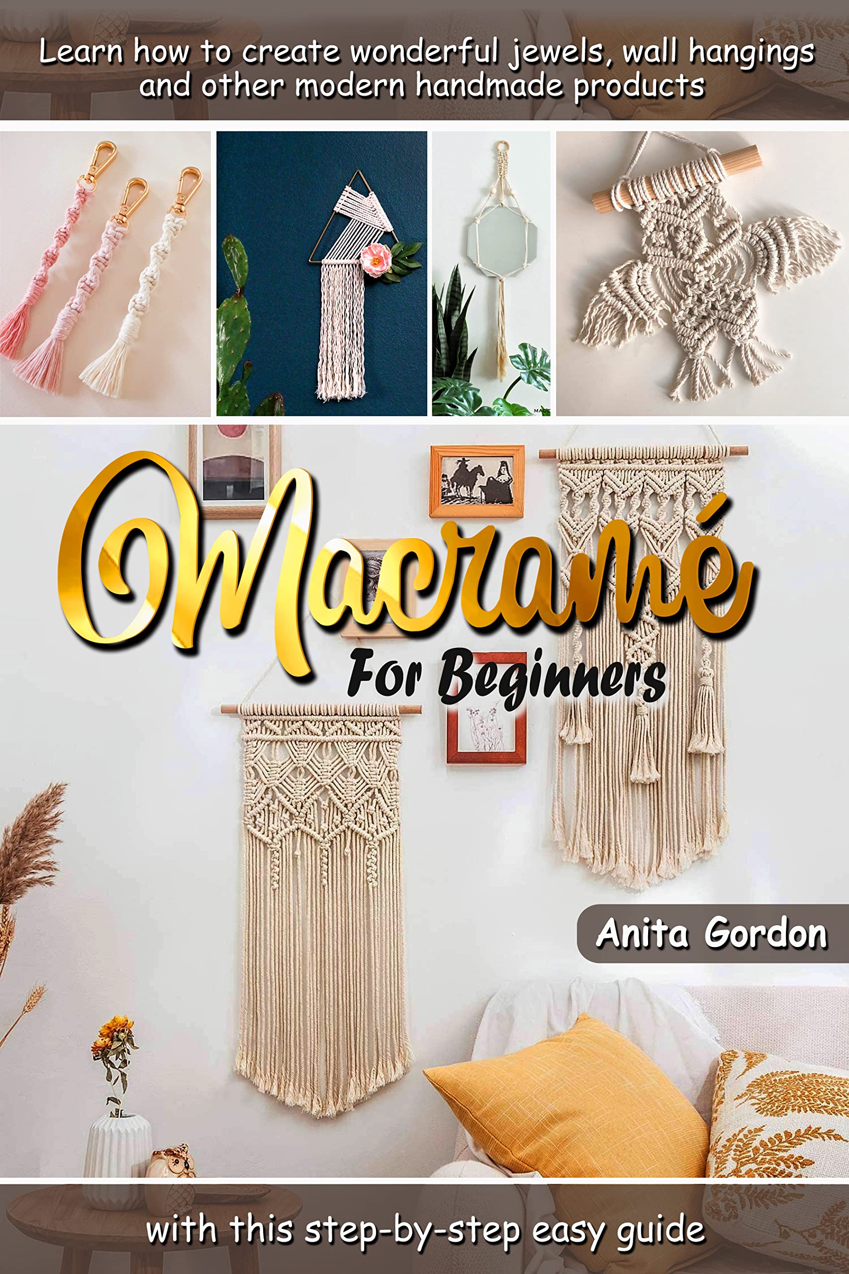 MACRAMÉ FOR BEGINNERS: Learn How to Create Wonderful Jewels, Wall ...
