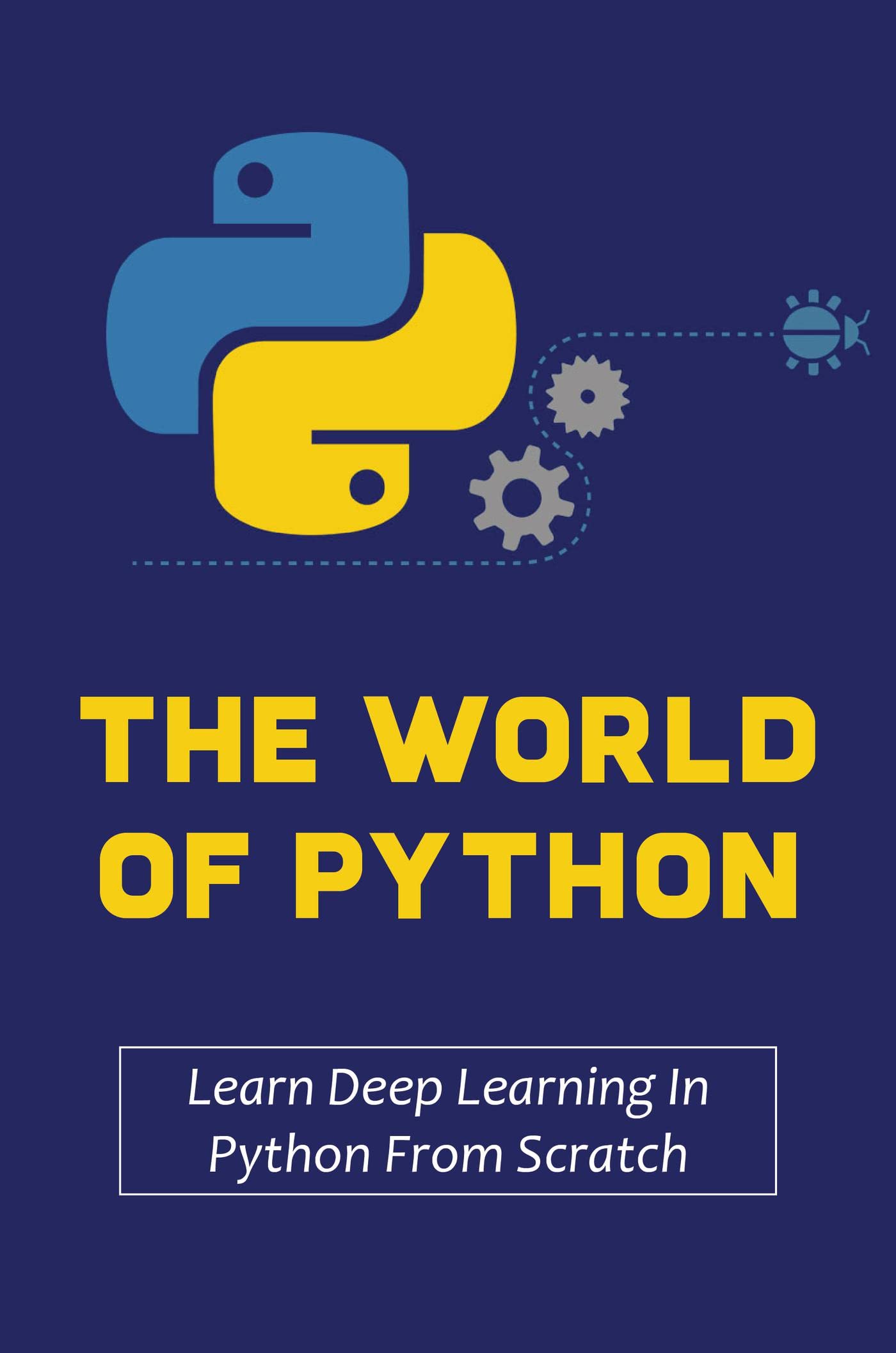 The World Of Python Learn Deep Learning In Python From Scratch By 