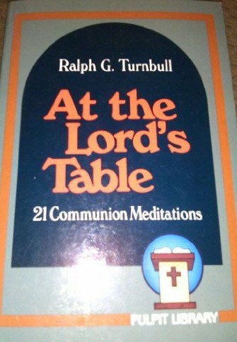 At the Lord's Table by Ralph G. Turnbull | Goodreads