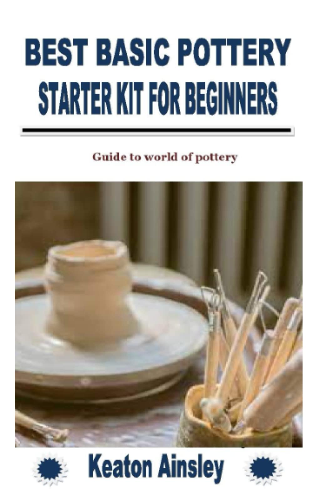 BEST BASIC POTTERY STARTER KIT FOR BEGINNERS: Guide to world of pottery ...