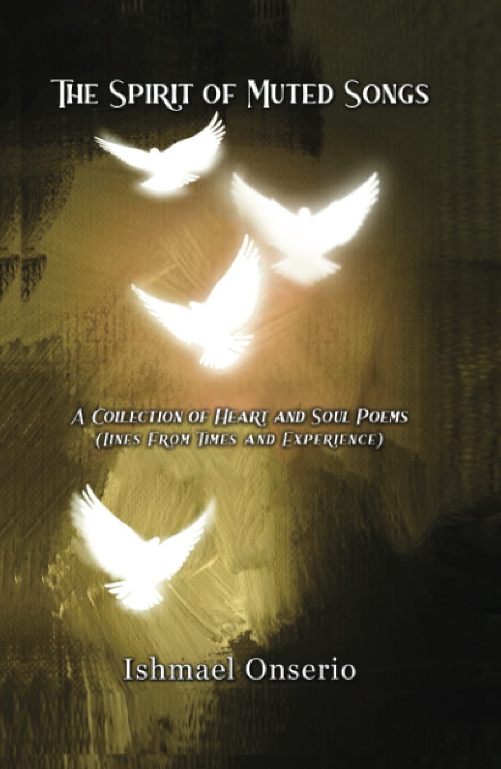 THE SPIRIT OF MUTED SONGS: A COLLECTION OF HEART AND SOUL POEMS by ...