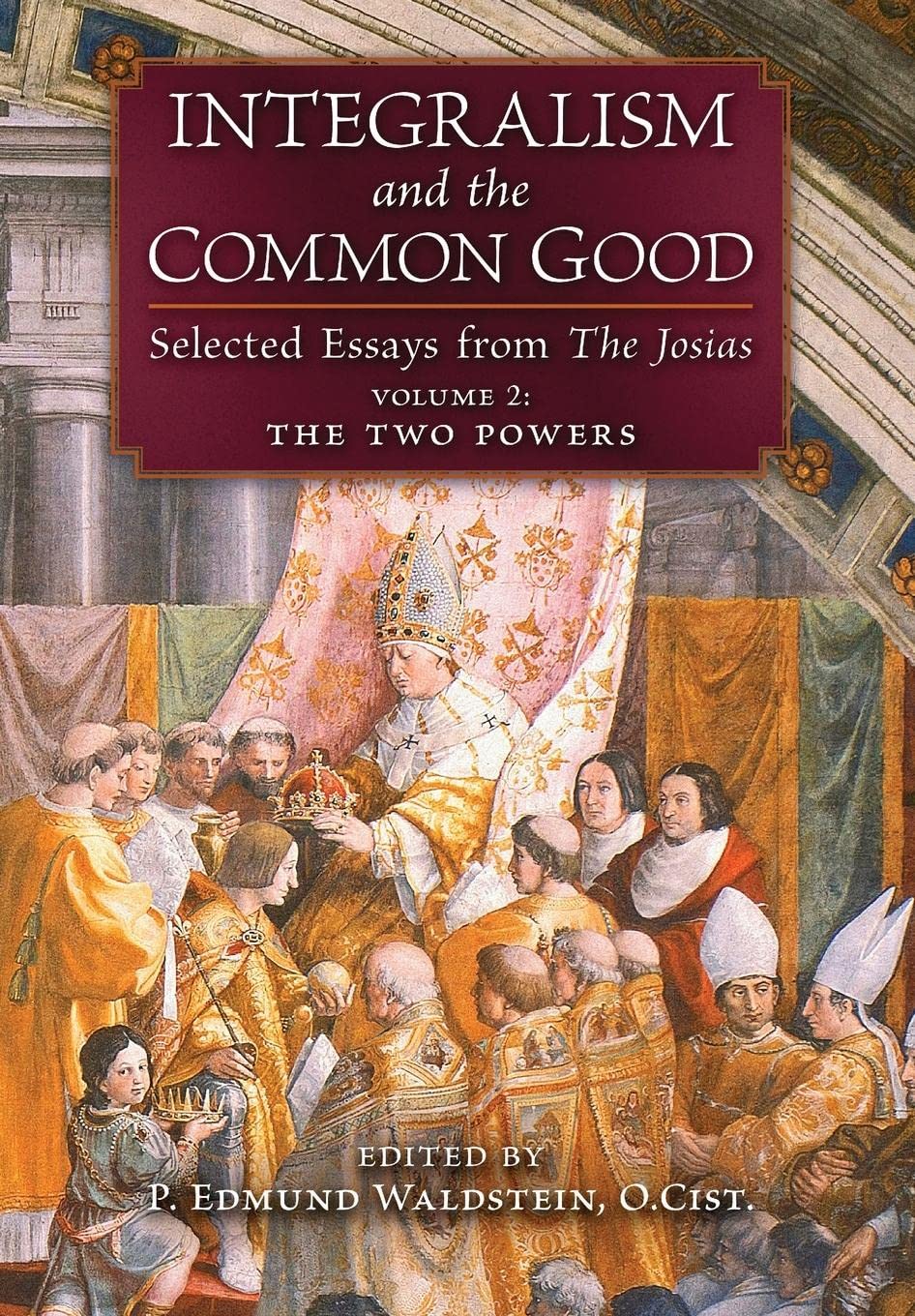 Integralism and the Common Good: Selected Essays from The Josias by P Edmund Waldstein | Goodreads