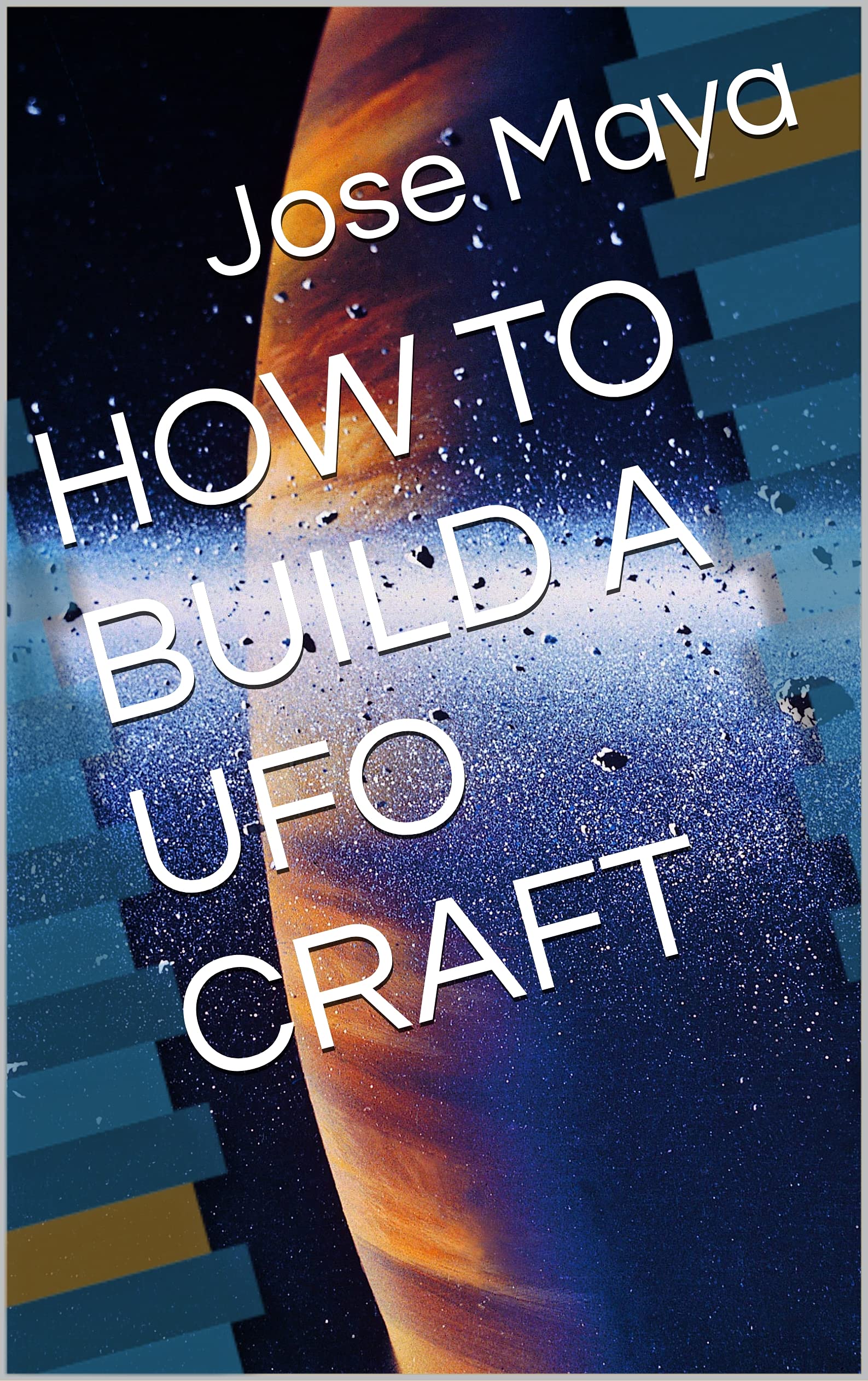 HOW TO BUILD A UFO CRAFT by José Mayá | Goodreads