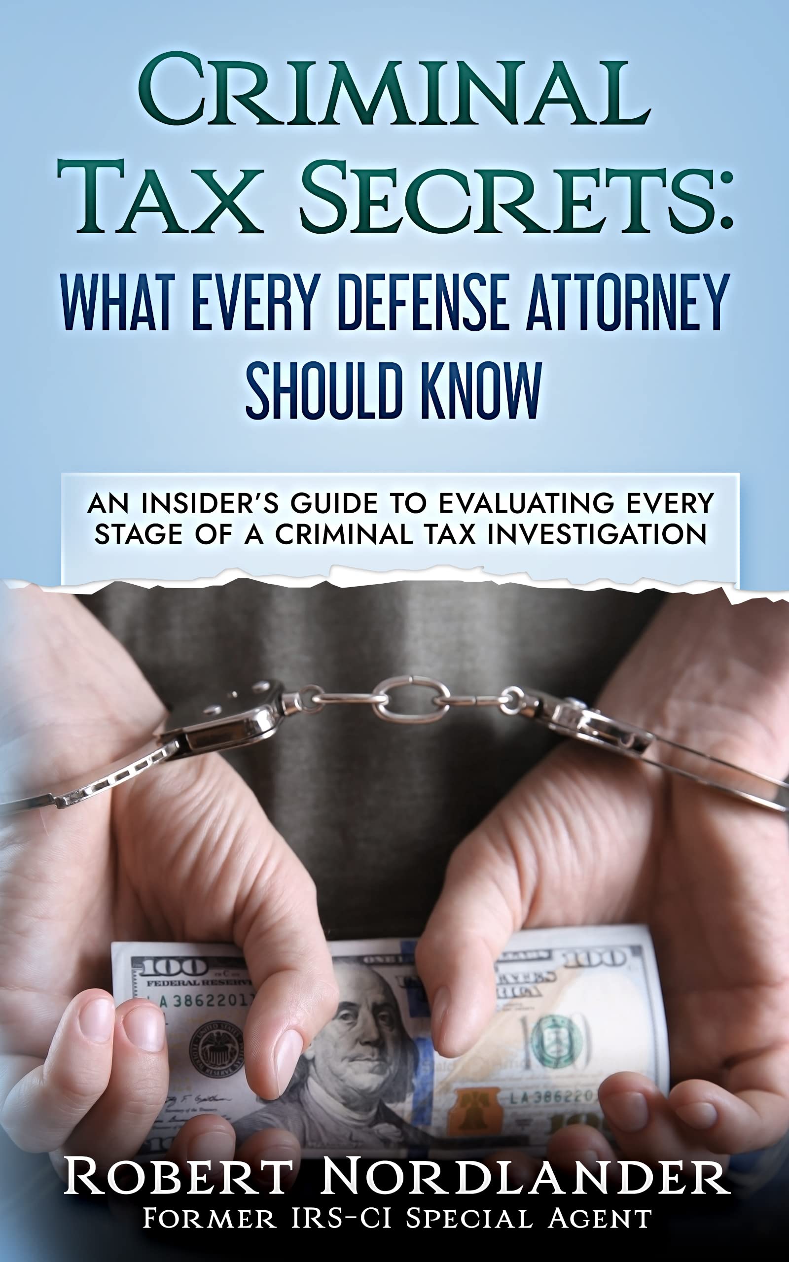 Criminal Tax Secrets: What Every Defense Attorney Should Know: An ...