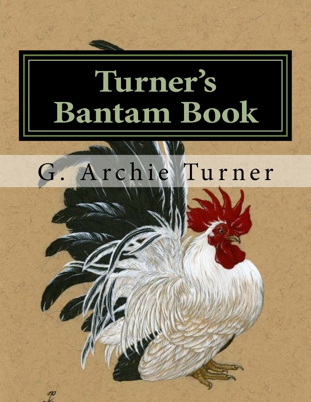 Turner's Bantam Book: Game and Ornamental Bantam Chickens by G. Archie ...
