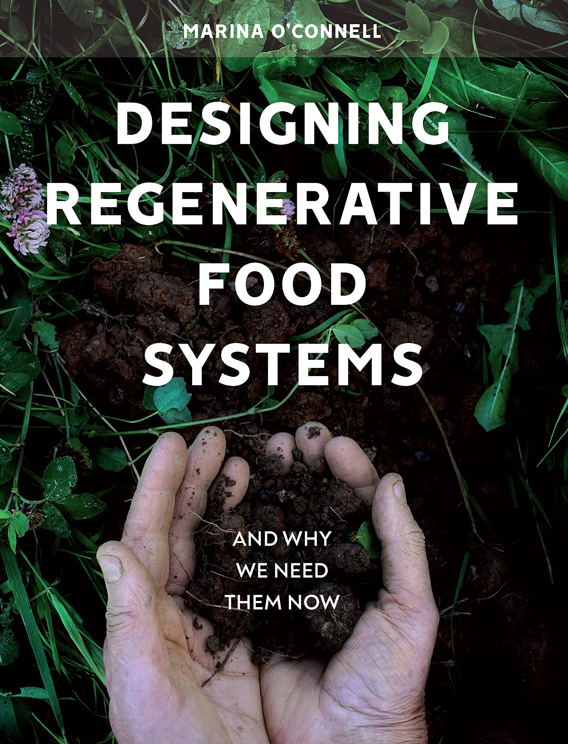 Designing Regenerative Food Systems: And Why We Need Them Now by Marina ...