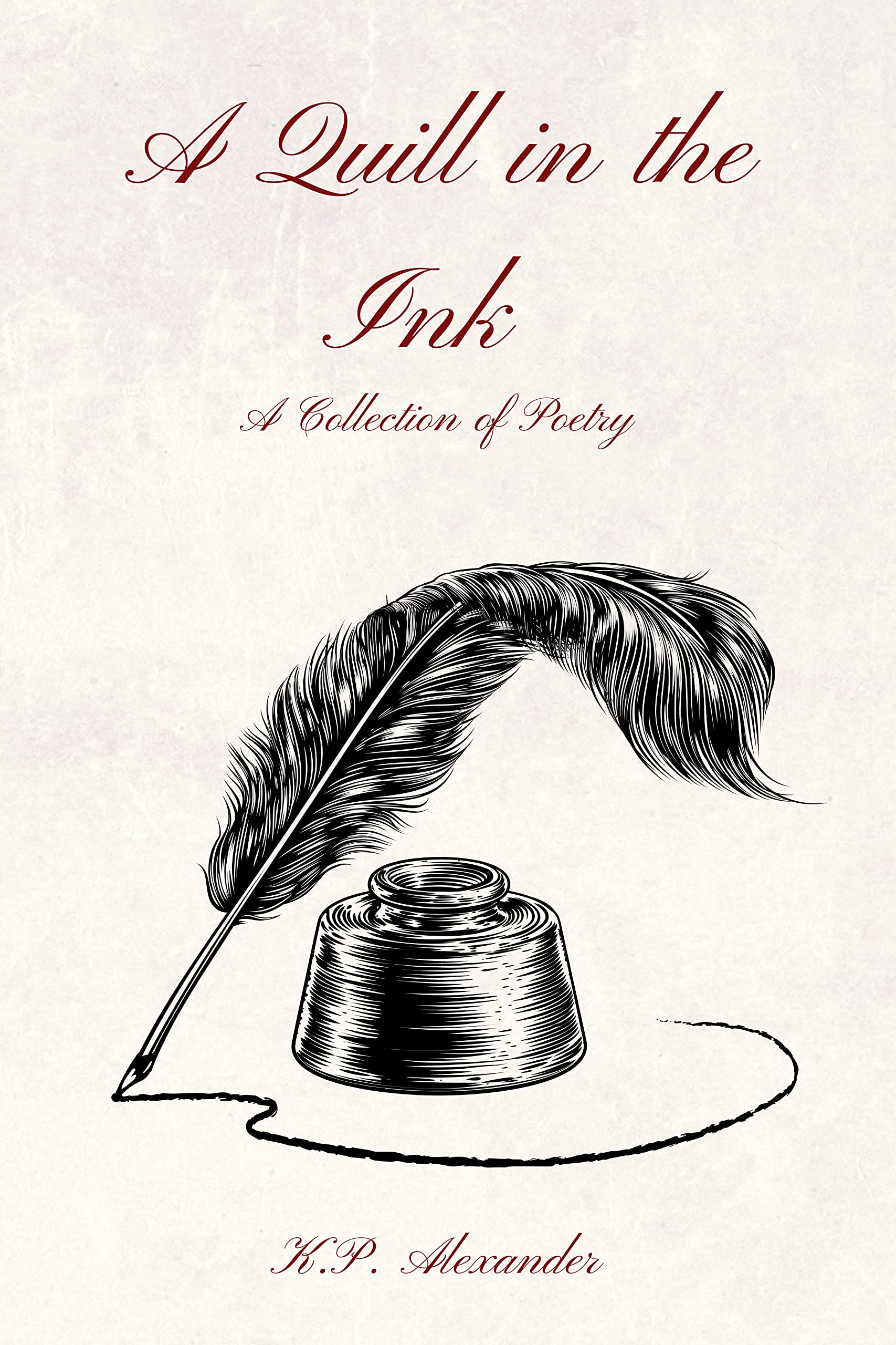 A Quill in the Ink: A Collection of Poetry by K.P. Alexander | Goodreads