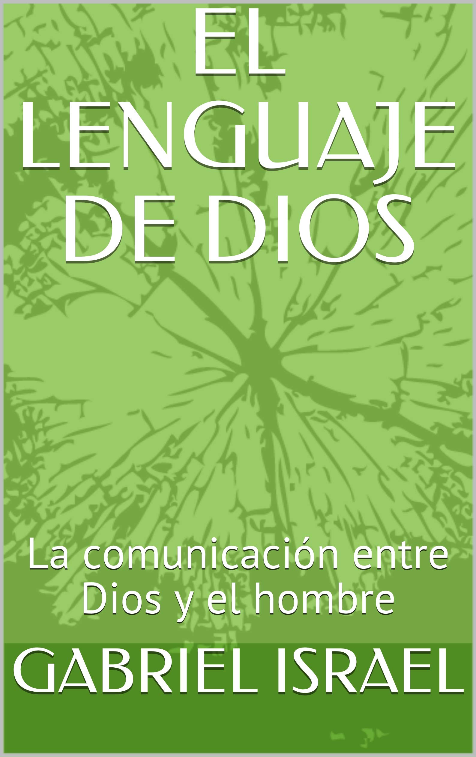 EL LENGUAJE DE DIOS: La comunicación entre Dios y el hombre by Gabriel Israel | Goodreads