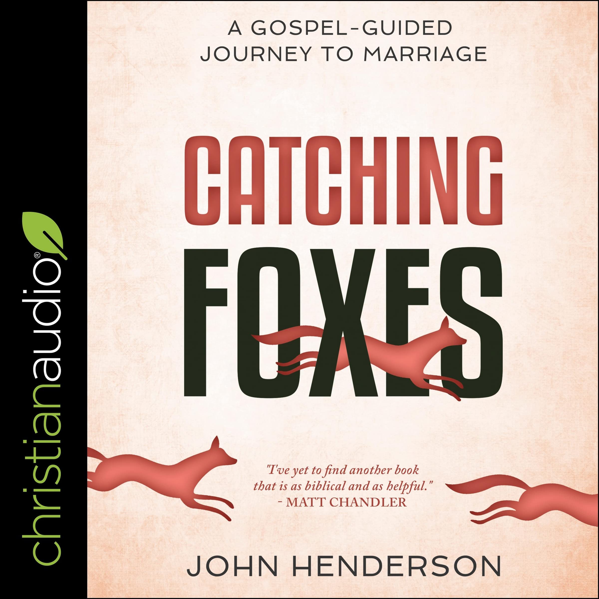 Catching Foxes: A Gospel-Guided Journey to Marriage by John S ...