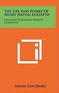 The Life and Works of Moses Hayyim Luzzatto: Founder of Modern Hebrew ...