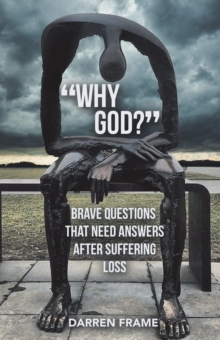 “Why God?": Brave Questions That Need Answers After Suffering Loss by ...