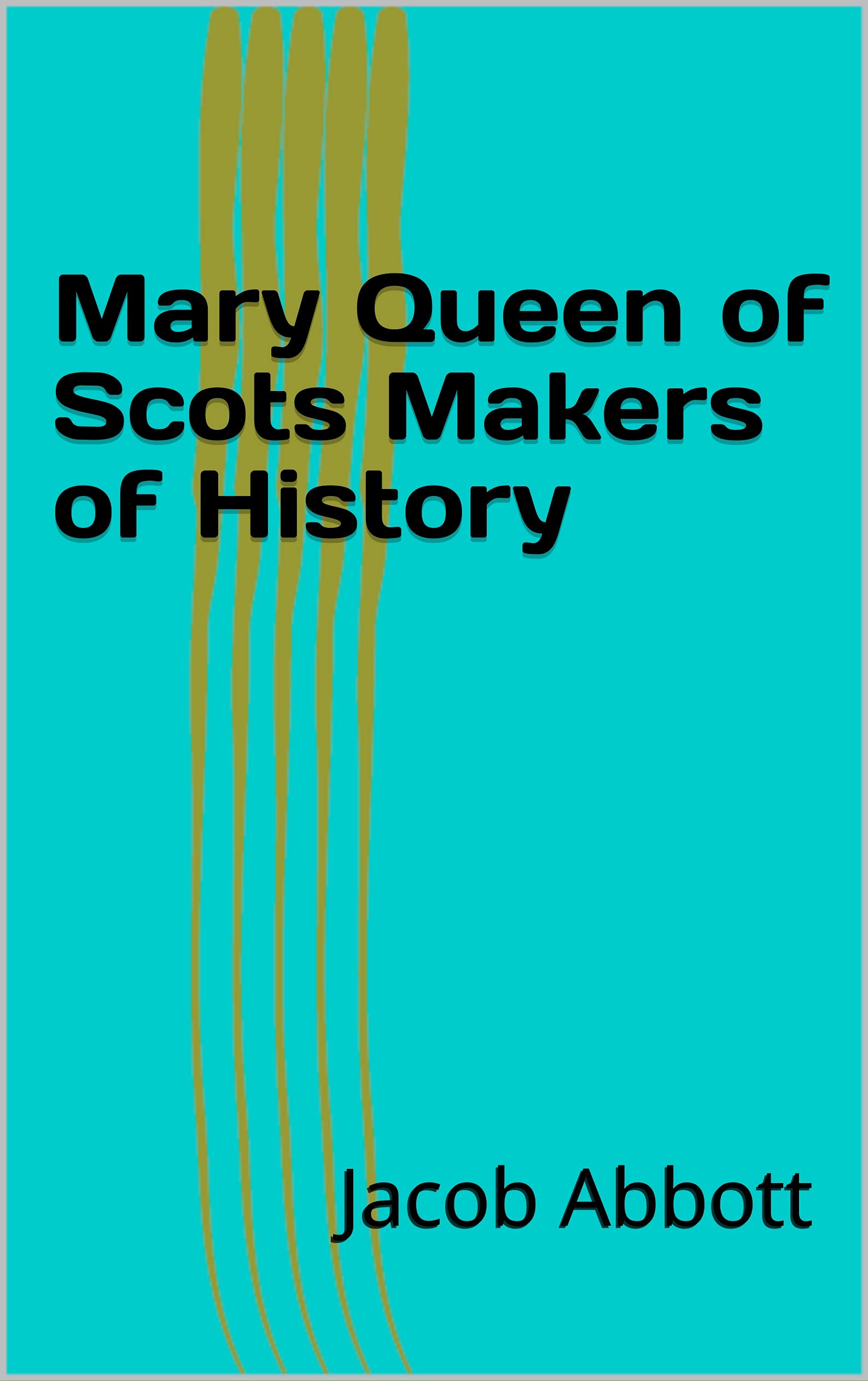 Mary Queen of Scots Makers of History by Jacob Abbott | Goodreads