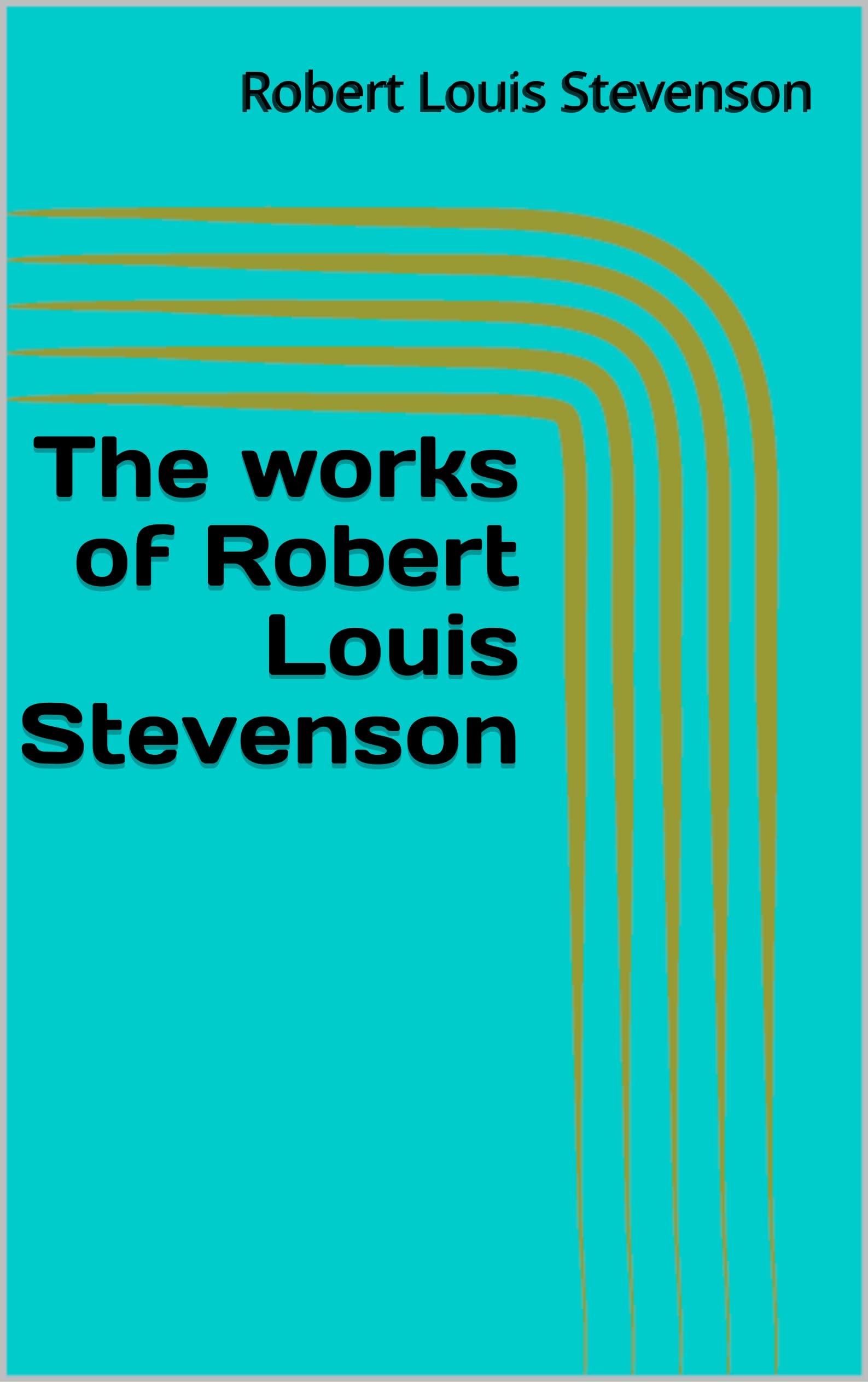 The works of Robert Louis Stevenson by Robert Louis Stevenson | Goodreads
