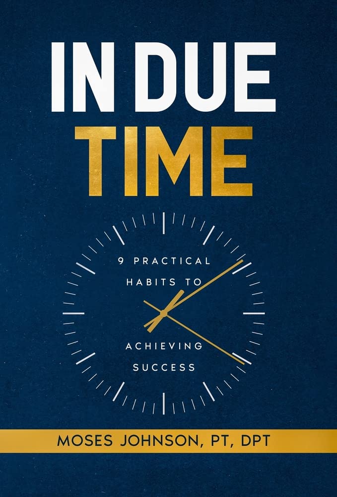 In Due Time: 9 Practical Habits to Achieving Success by moses johnson ...