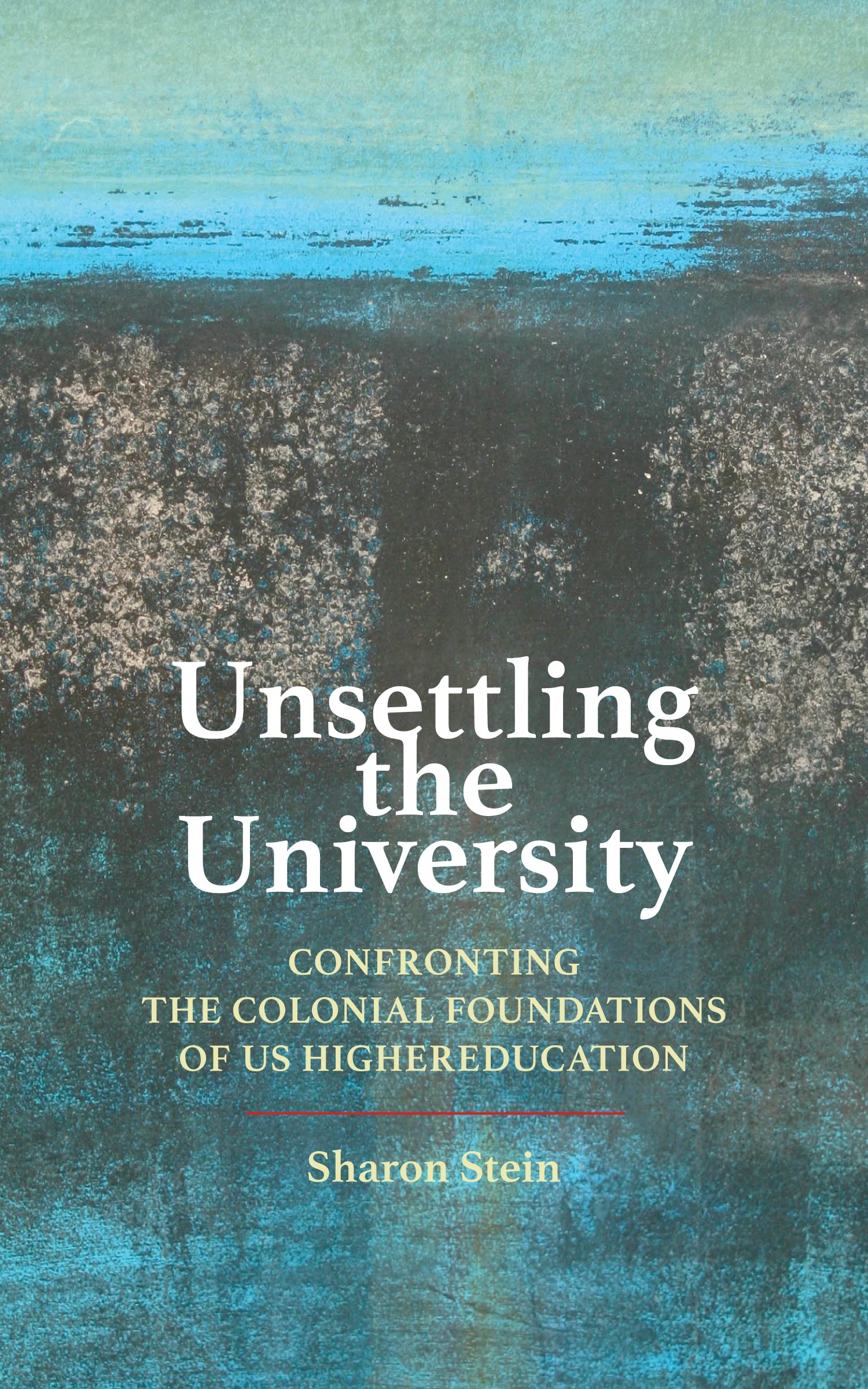 Unsettling the University: Confronting the Colonial Foundations of US ...
