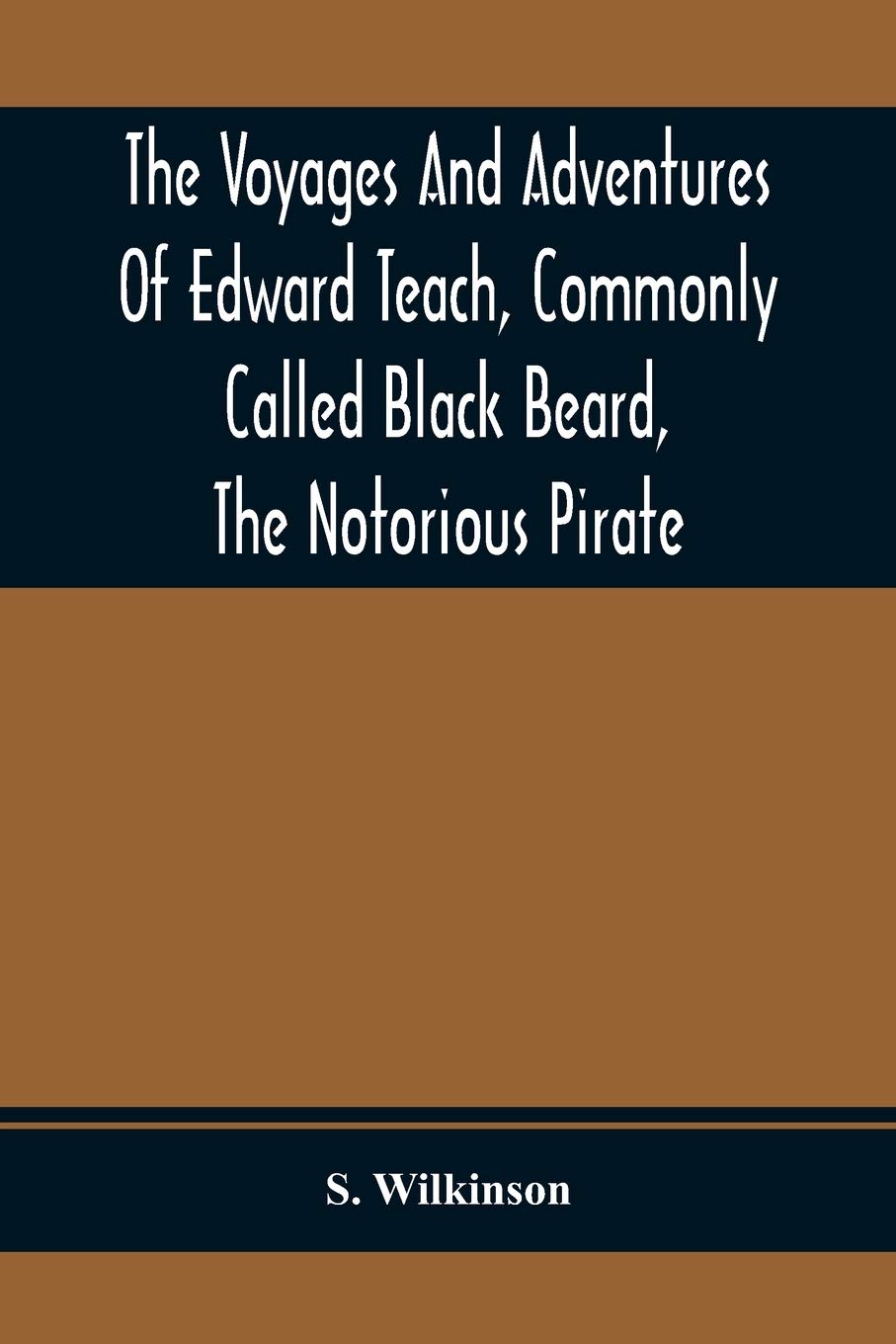 The Voyages And Adventures Of Edward Teach, Commonly Called Black Beard ...