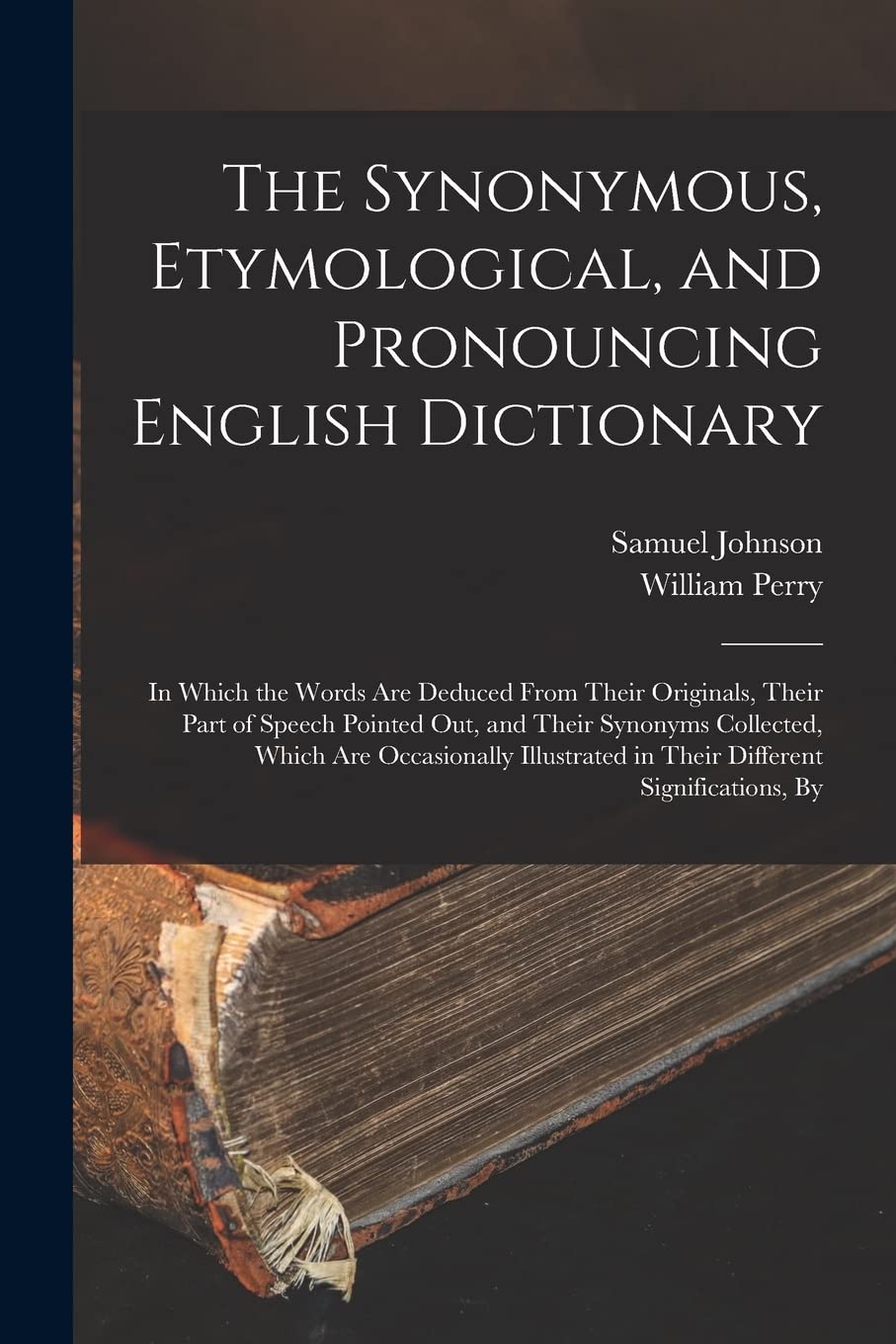 The Synonymous, Etymological, and Pronouncing English Dictionary: In ...