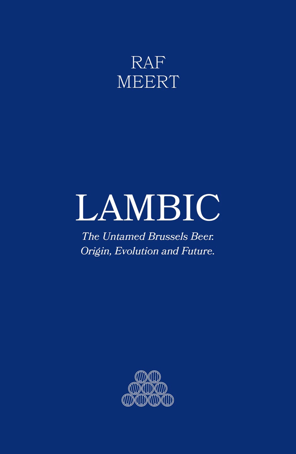 Lambic. The Untamed Brussels Beer. Origin, Evolution and Future by Raf ...