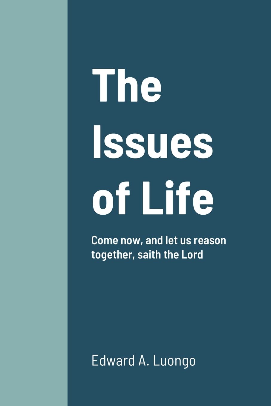 The Issues of Life: Come now, and let us reason together, saith the ...