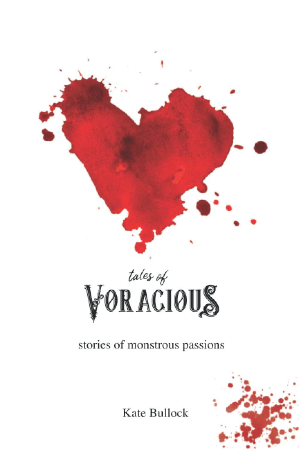 Tales of Voracious: Stories of Monstrous Passions by Kate Bullock ...