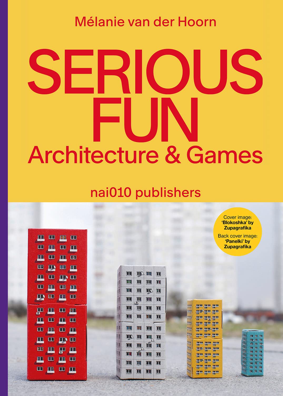 Serious Fun. Architecture & Games by Mélanie van der Hoorn | Goodreads