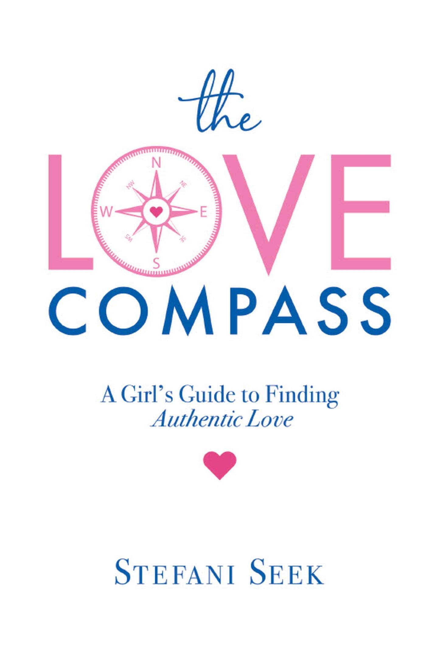 The Love Compass: A Girl's Guide to Finding Authentic Love by Stefani ...