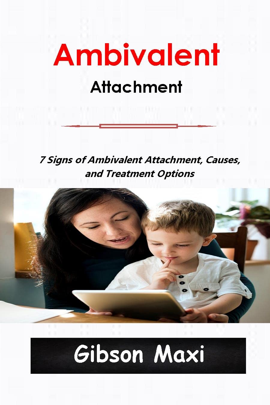 Ambivalent Attachment: 7 Signs of Ambivalent Attachment, Causes, and ...