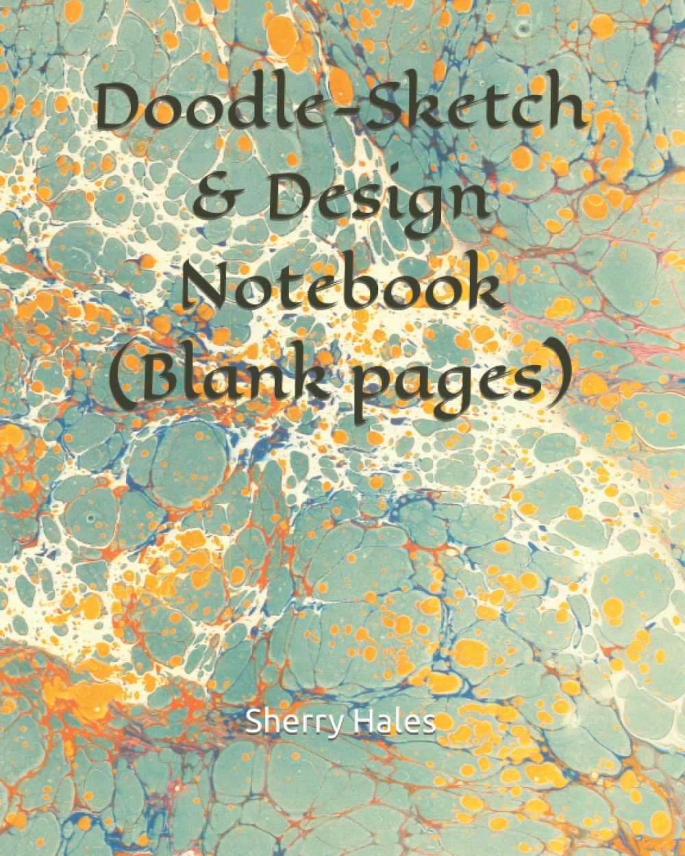 Doodle-Sketch & Design Notebook (Blank pages) by Sherry Hales | Goodreads