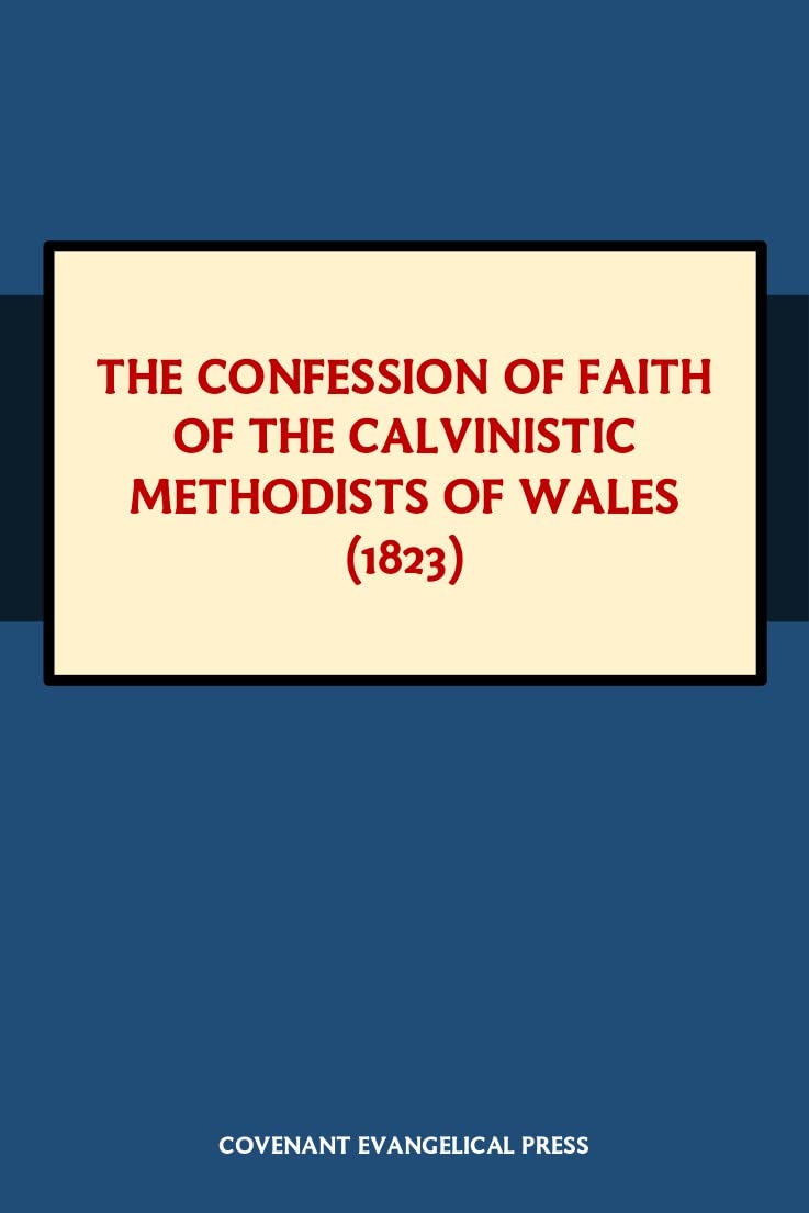 The Confession of Faith of the Calvinistic Methodists of Wales by James ...