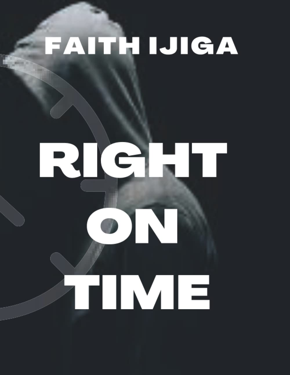 Right On Time (The time series) by Faith Ijiga | Goodreads