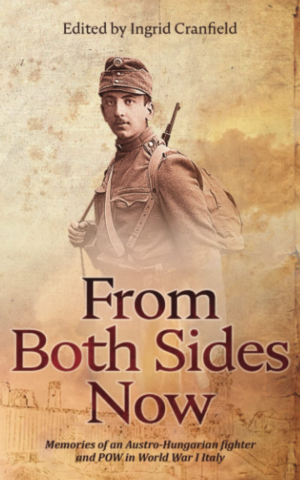From Both Sides Now: Memories of an Austro-Hungarian Fighter and POW in ...