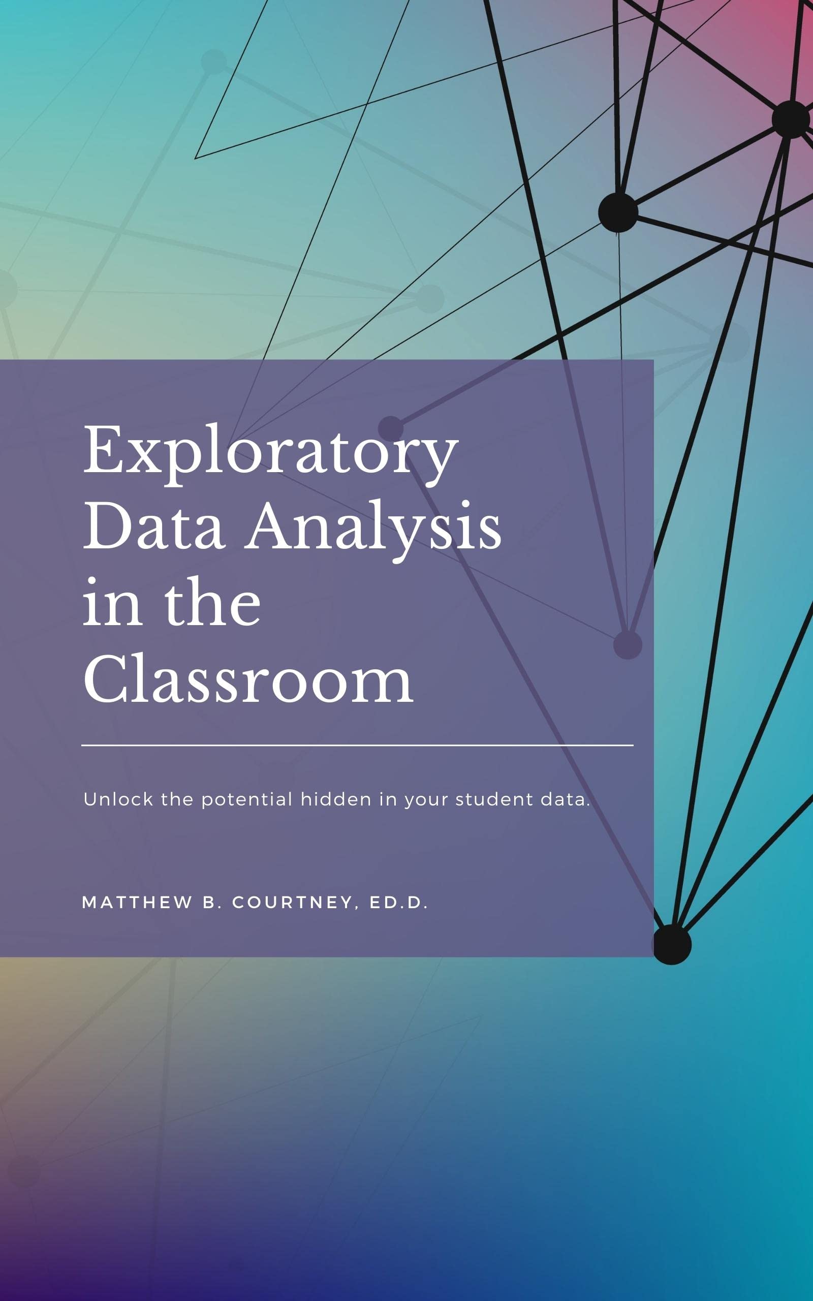 Exploratory Data Analysis In The Classroom By Matthew Courtney Goodreads
